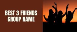 200+ Best 3 Friends Group Names (Updated 2023) | StatusBuzz