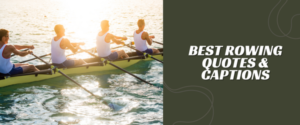 50+ Best Rowing Quotes | Rowing Captions | Updated 2024