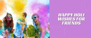 Holi Wishes For Friends | Holi Messages For Friends