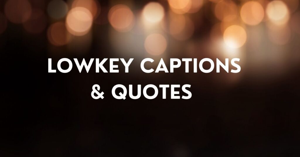 100+ Lowkey Captions & Quotes For Instagram - StatusBuzz