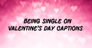 120+ Being Single on Valentine’s Day Captions & Quotes - StatusBuzz