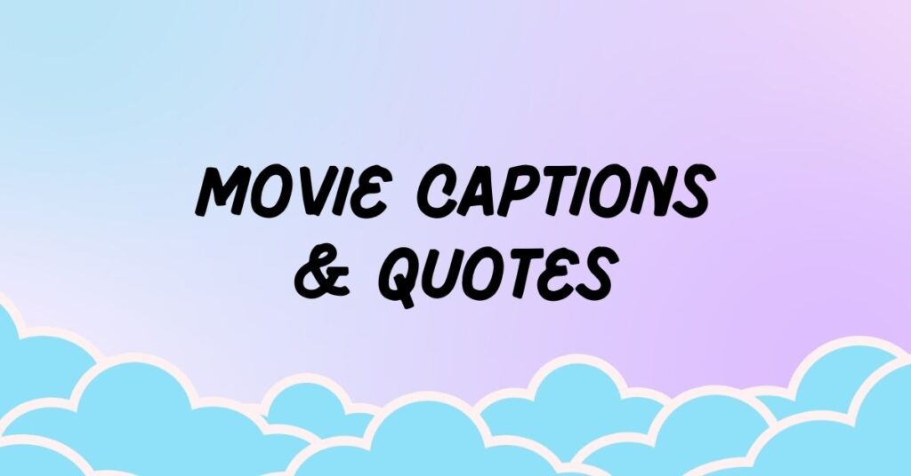 300+ Movie Captions & Quotes For Instagram - StatusBuzz