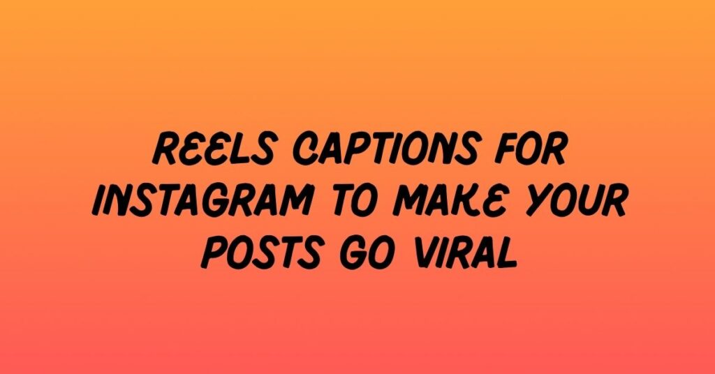 250+ Reels Captions for Instagram to Make Your Posts Go Viral - StatusBuzz