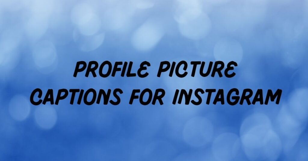 200+ Profile Picture Captions For Instagram - StatusBuzz