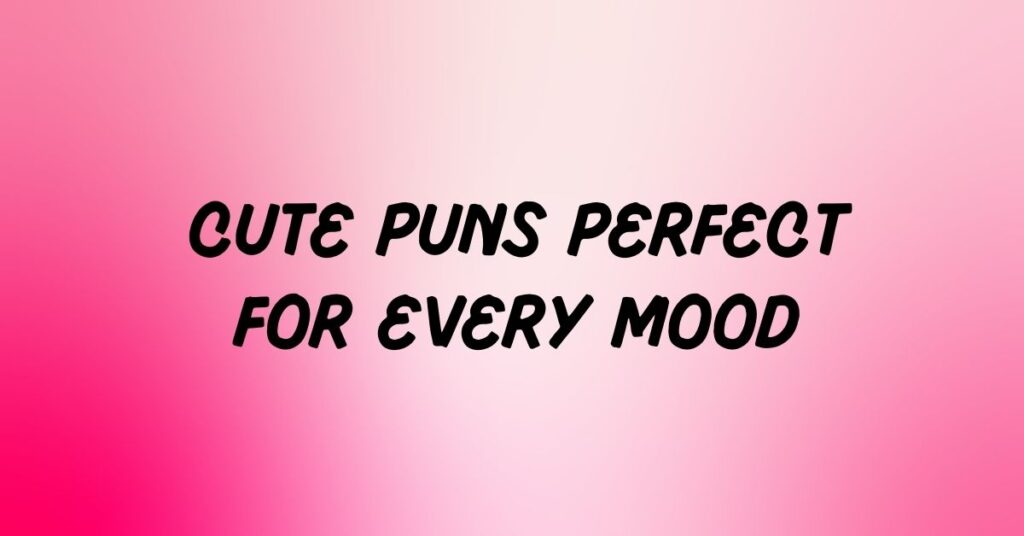 240+ Cute Puns Perfect for Every Mood - StatusBuzz
