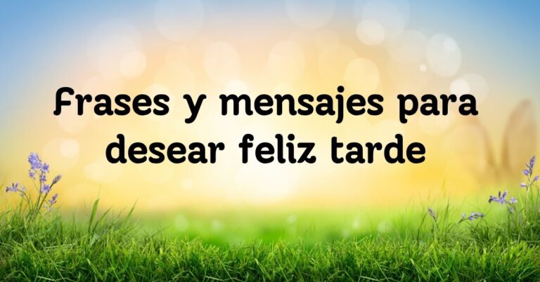 110+ Frases y Mensajes para Desear Feliz Tarde - StatusBuzz