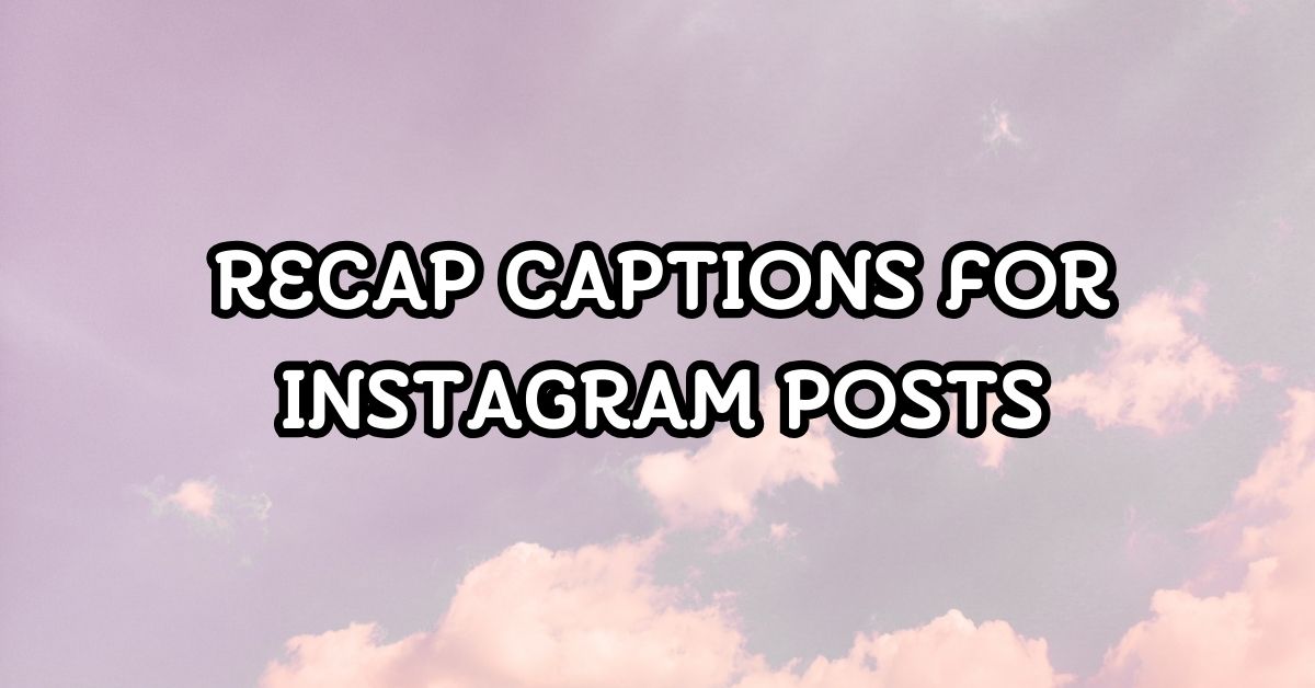 180+ Recap Captions & Quotes For Instagram Posts - StatusBuzz