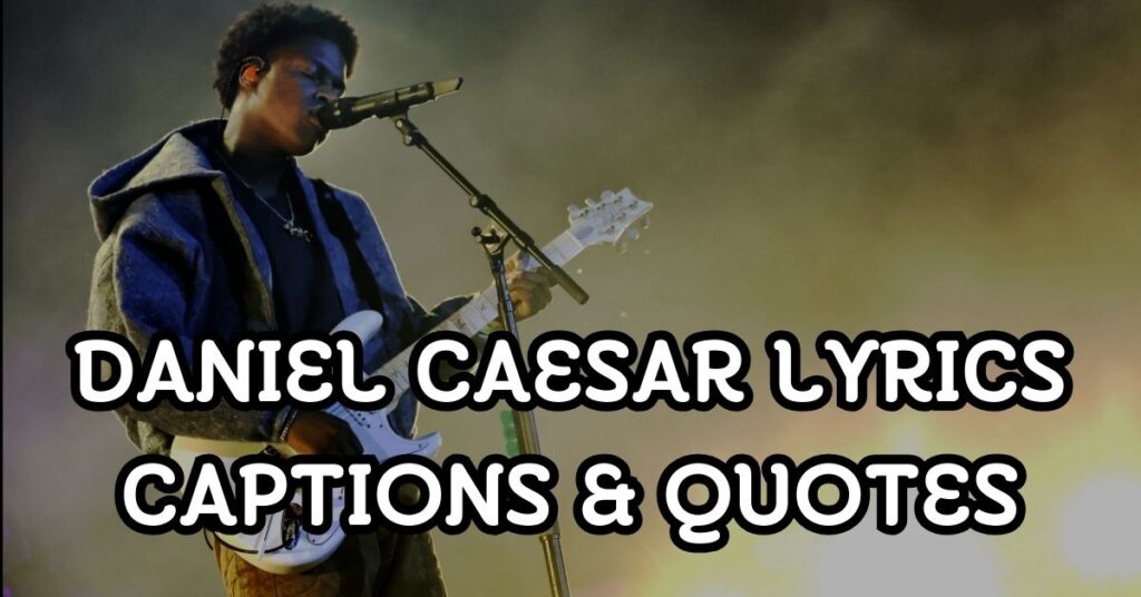 30+ Daniel Caesar Lyrics Captions & Quotes - StatusBuzz