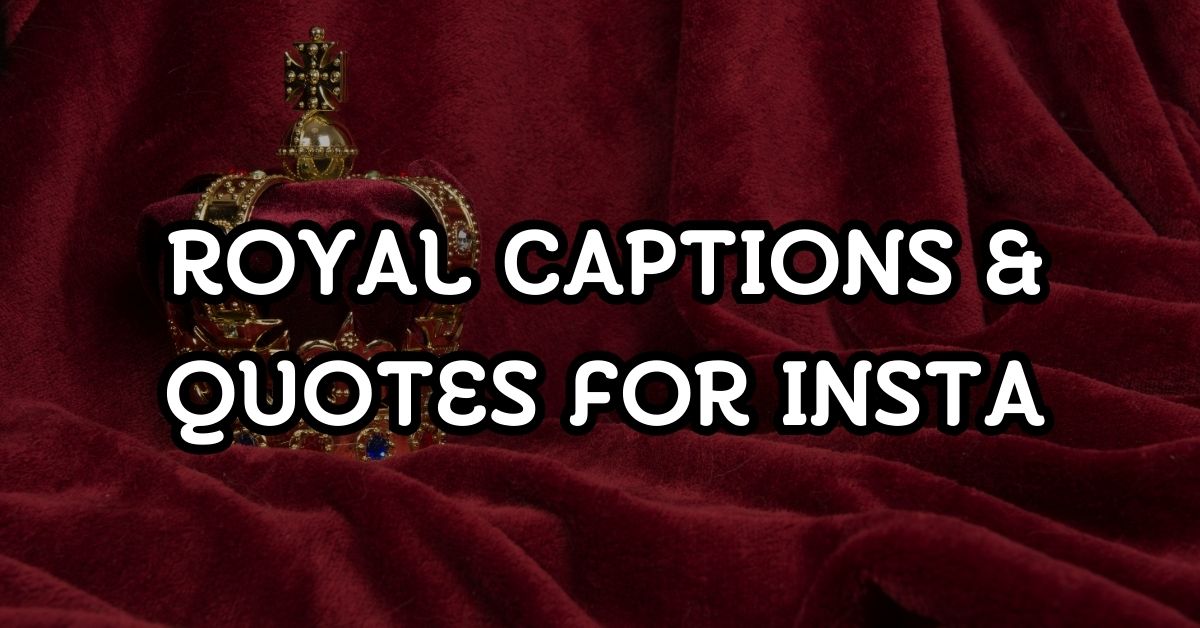 200+ Royal Captions & Quotes For Instagram Posts - StatusBuzz