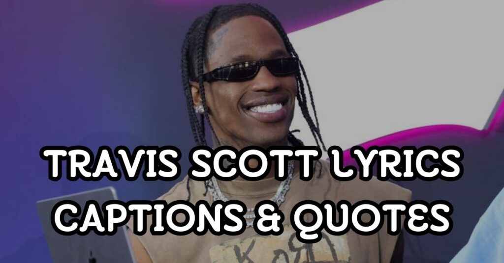 80+ Travis Scott Lyrics Captions & Quotes - StatusBuzz