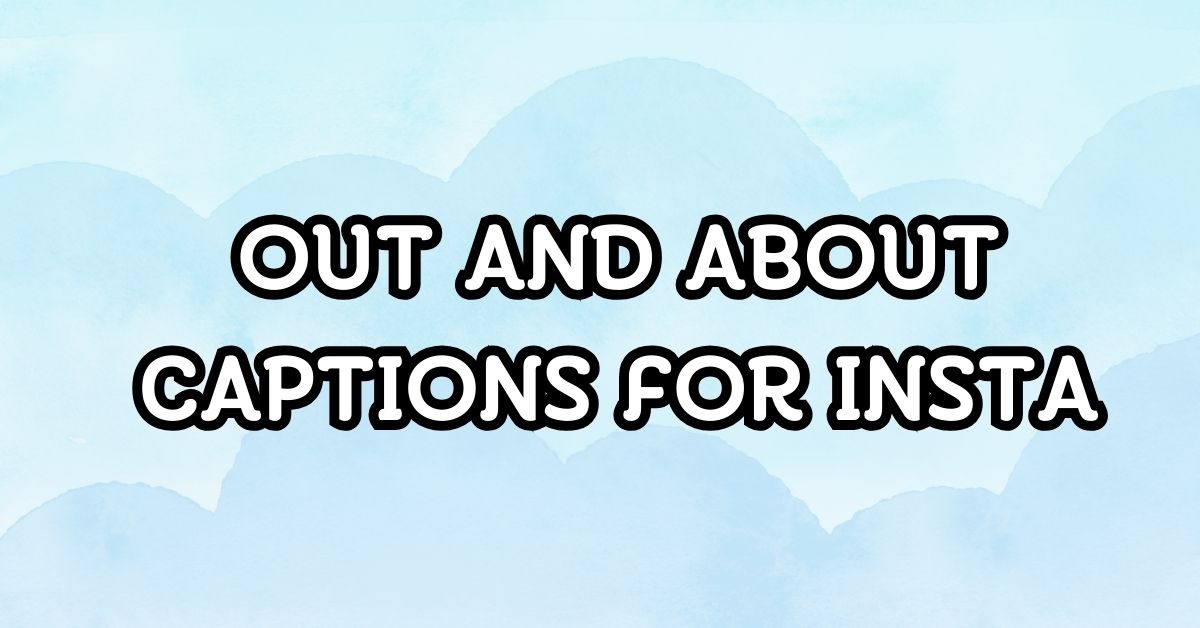 100+ Out And About Captions For Instagram Posts - StatusBuzz