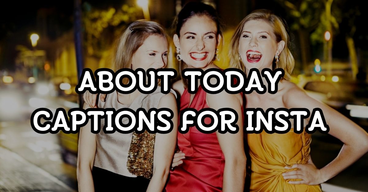 130+ About Today Captions For Instagram Posts - StatusBuzz