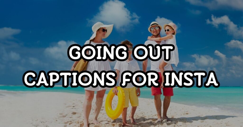 130+ Going Out Captions For Instagram Posts - StatusBuzz
