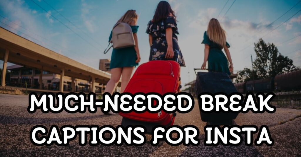 110+ Much-Needed Break Captions For Instagram Posts - StatusBuzz