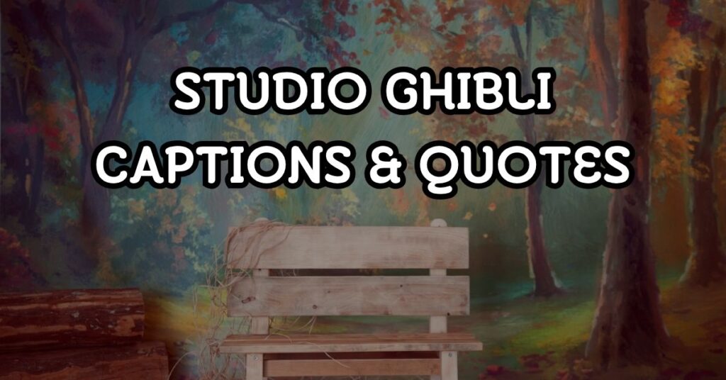 150+ Studio Ghibli Captions & Quotes For Instagram - StatusBuzz