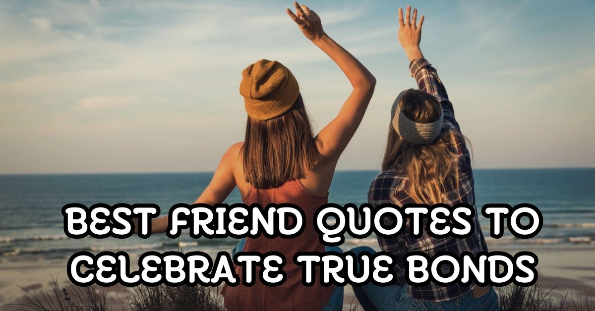 80+ Best Friend Quotes to Celebrate True Bonds - StatusBuzz